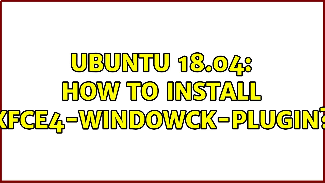 Ubuntu Ubuntu 18 04 How To Install Xfce4 windowck plugin YouTube Ubuntu Ubuntu 18 04 How To Install Xfce4 windowck plugin YouTube