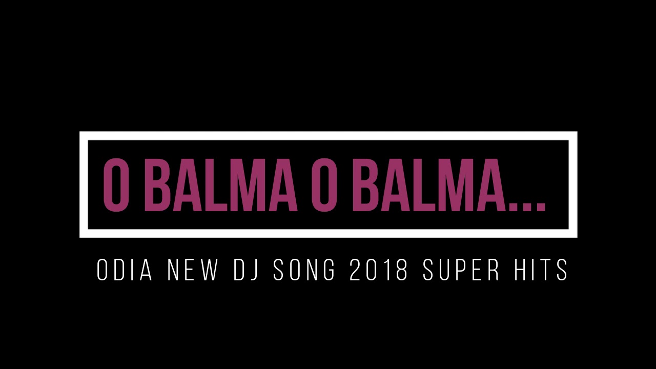 O Balma O Balma Odia New Dj 2018 - YouTube