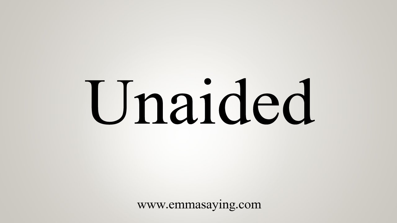 How To Say Unaided - YouTube