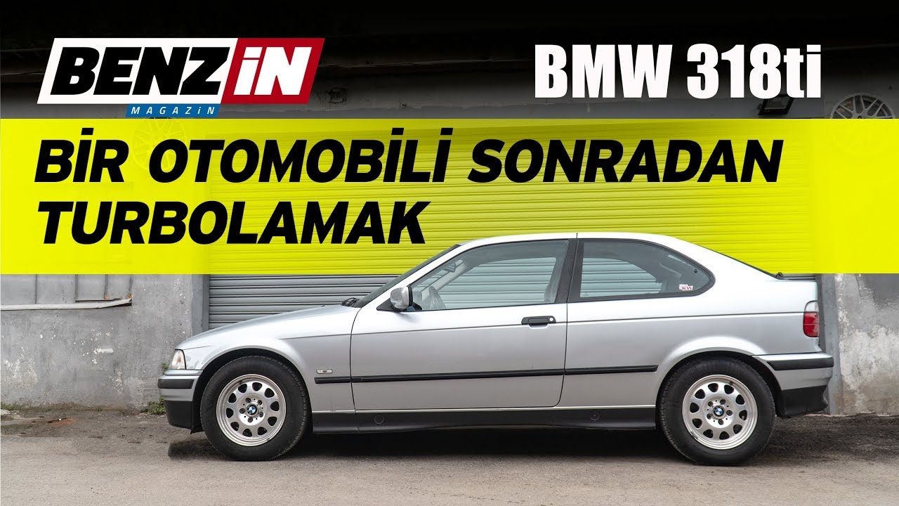 Bir otomobili sonradan turbolamak | BMW 318ti Compact Turbo projesi ...