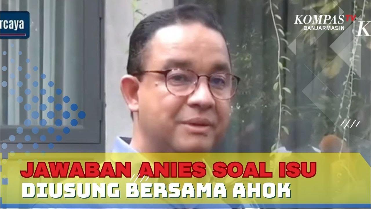Respons Anies soal Duet dengan Ahok di Pilkada Jakarta - YouTube