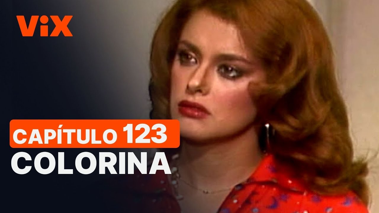 Colorina - Capítulo 123 completo | Novelas en #ViX - YouTube