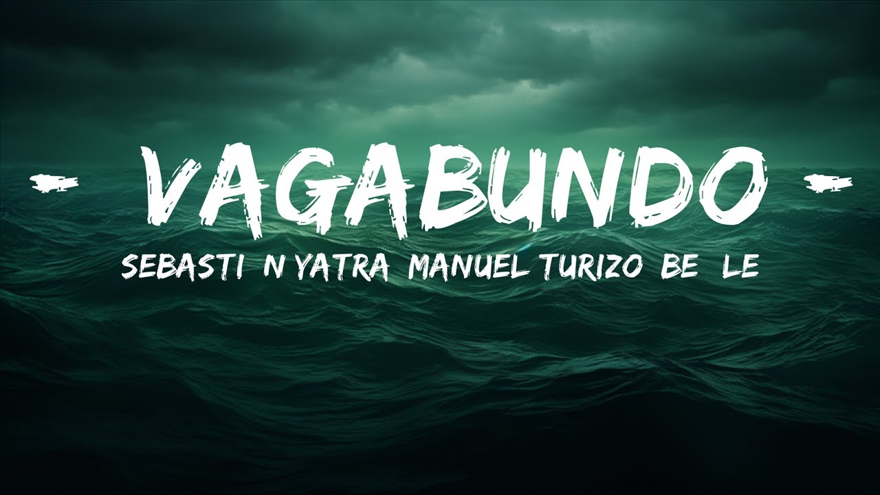 Sebastián Yatra, Manuel Turizo, Beéle - VAGABUNDO (Letra/Lyrics) | 25 ...