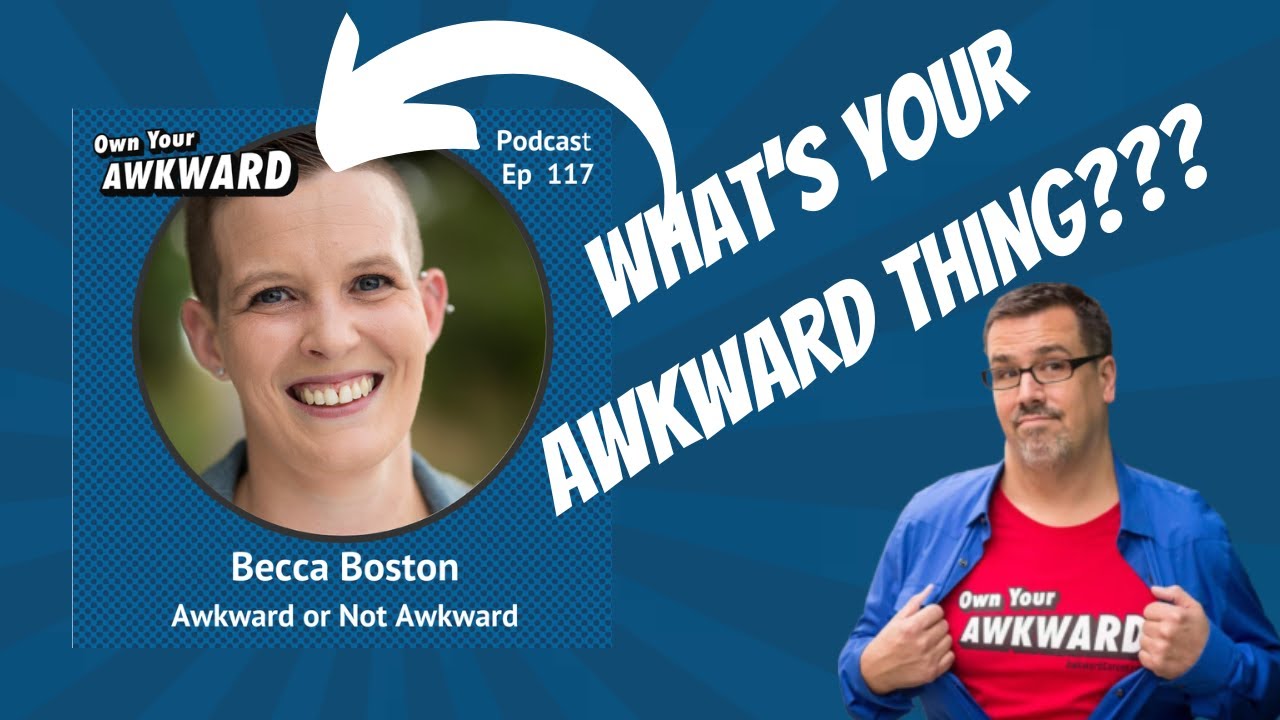 Am I the one making this Awkward? Own Your Awkward Podcast with Becca ...