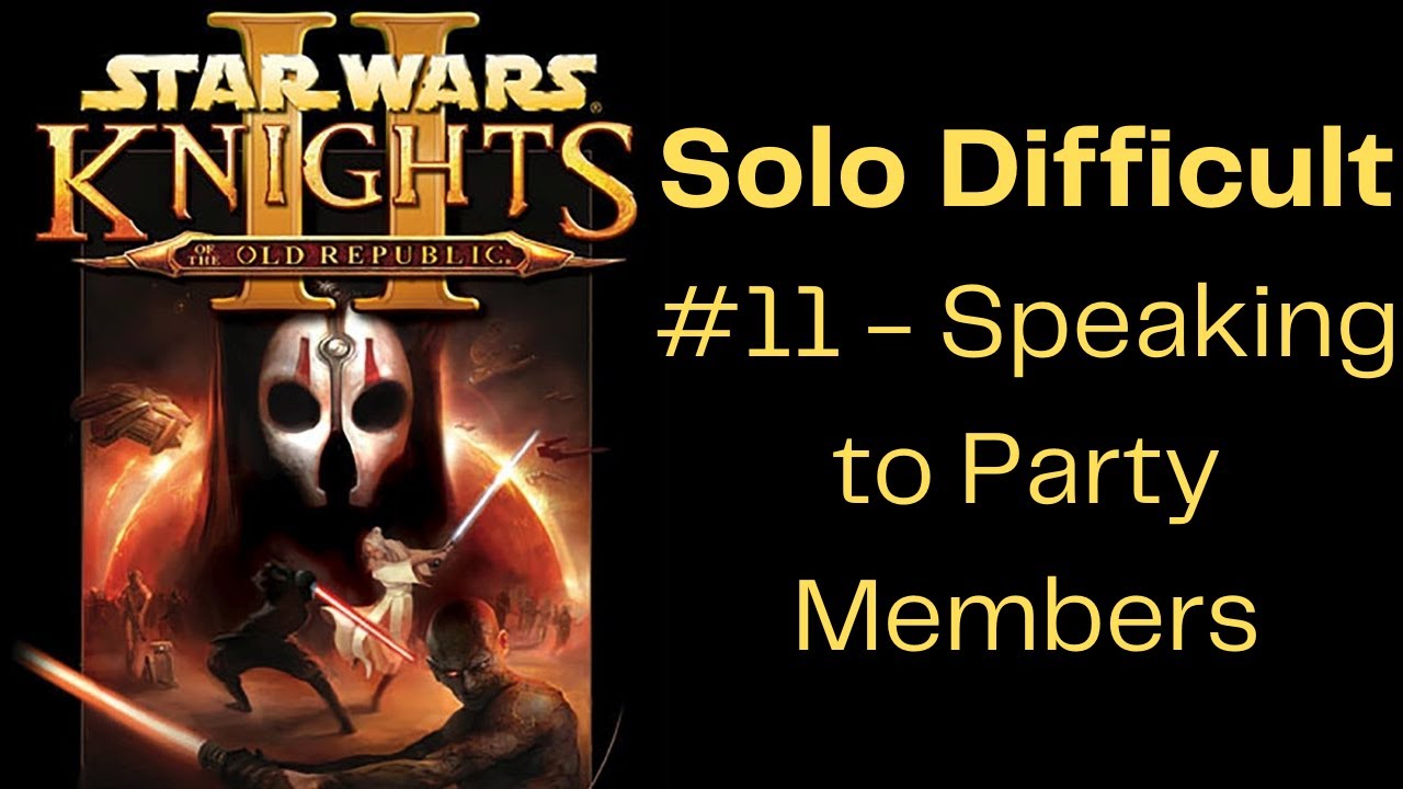 Star Wars KOTOR 2 | Solo Difficult #11: Speaking to Party Members - YouTube