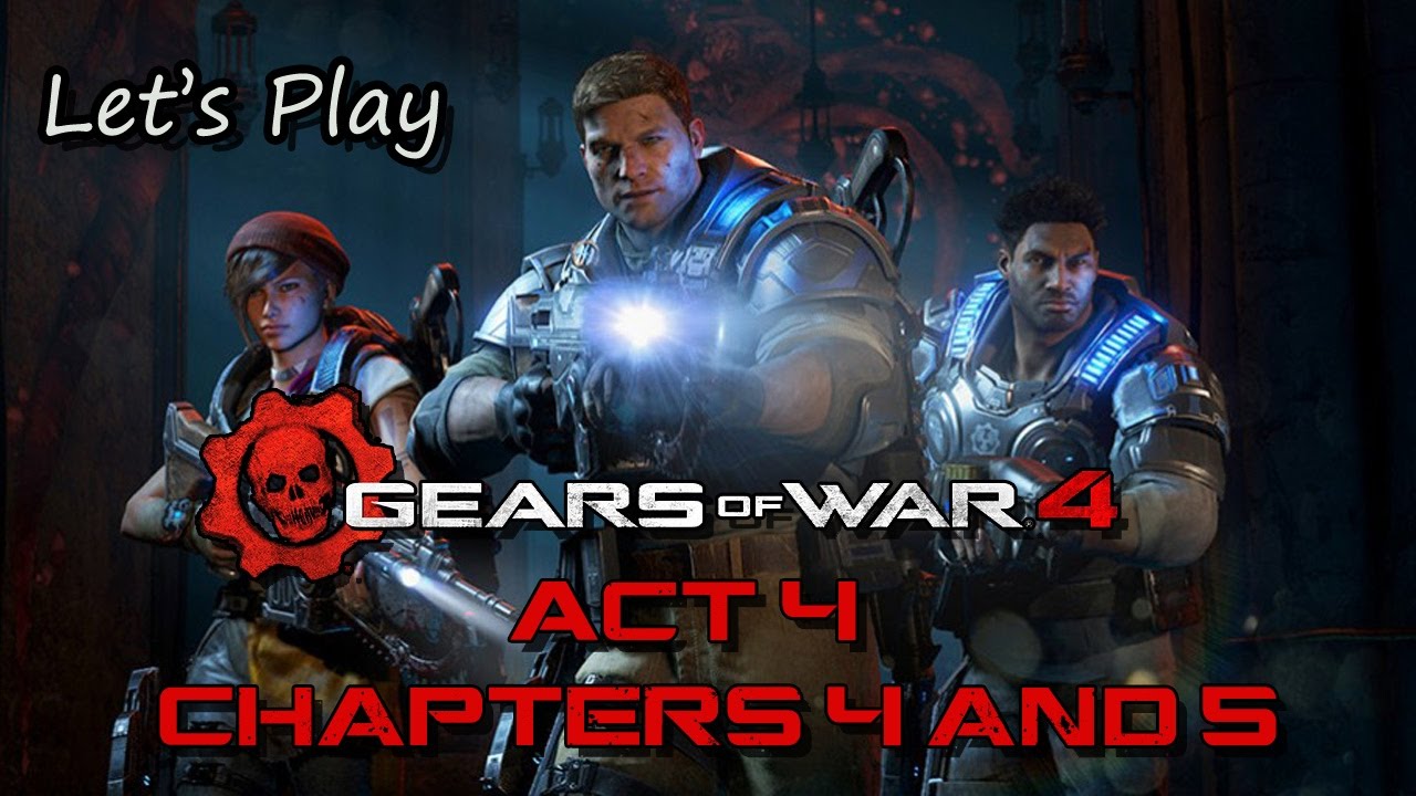 Let's Play: Gears of War 4 Act 4 Chapters 4 and 5 - YouTube