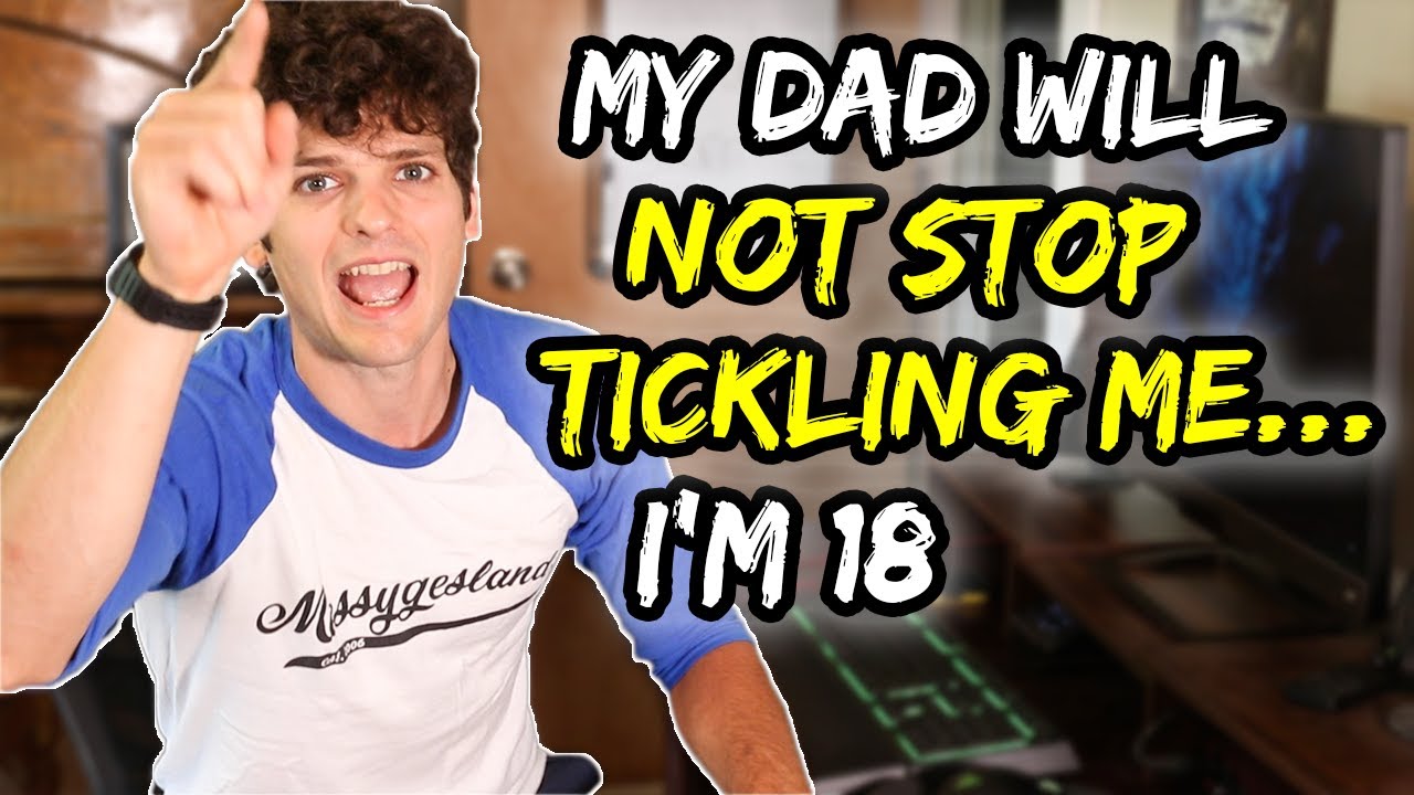 My dad will NOT stop tickling me… I'm 18. - YouTube