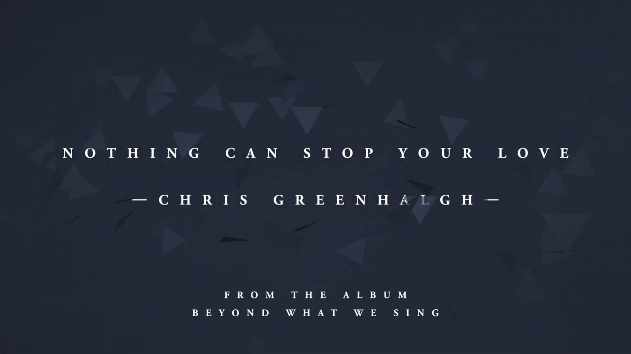 Chris Greenhalgh - Nothing Can Stop Your Love [Official Lyric Video ...