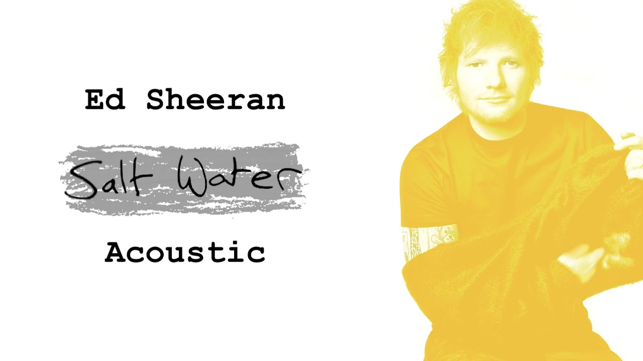 Ed Sheeran - Salt Water (Acoustic) - YouTube