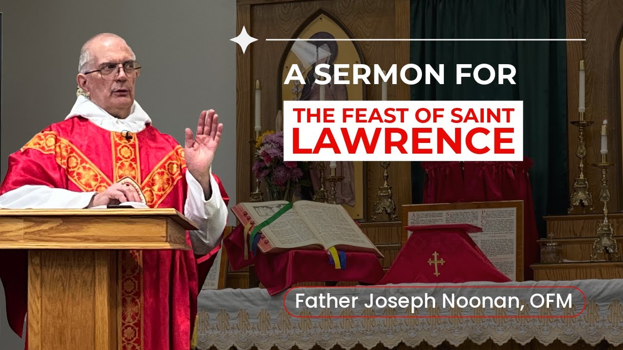 Sermon for the Feast of St Lawrence with Fr. Joseph Noonan, OFM - YouTube