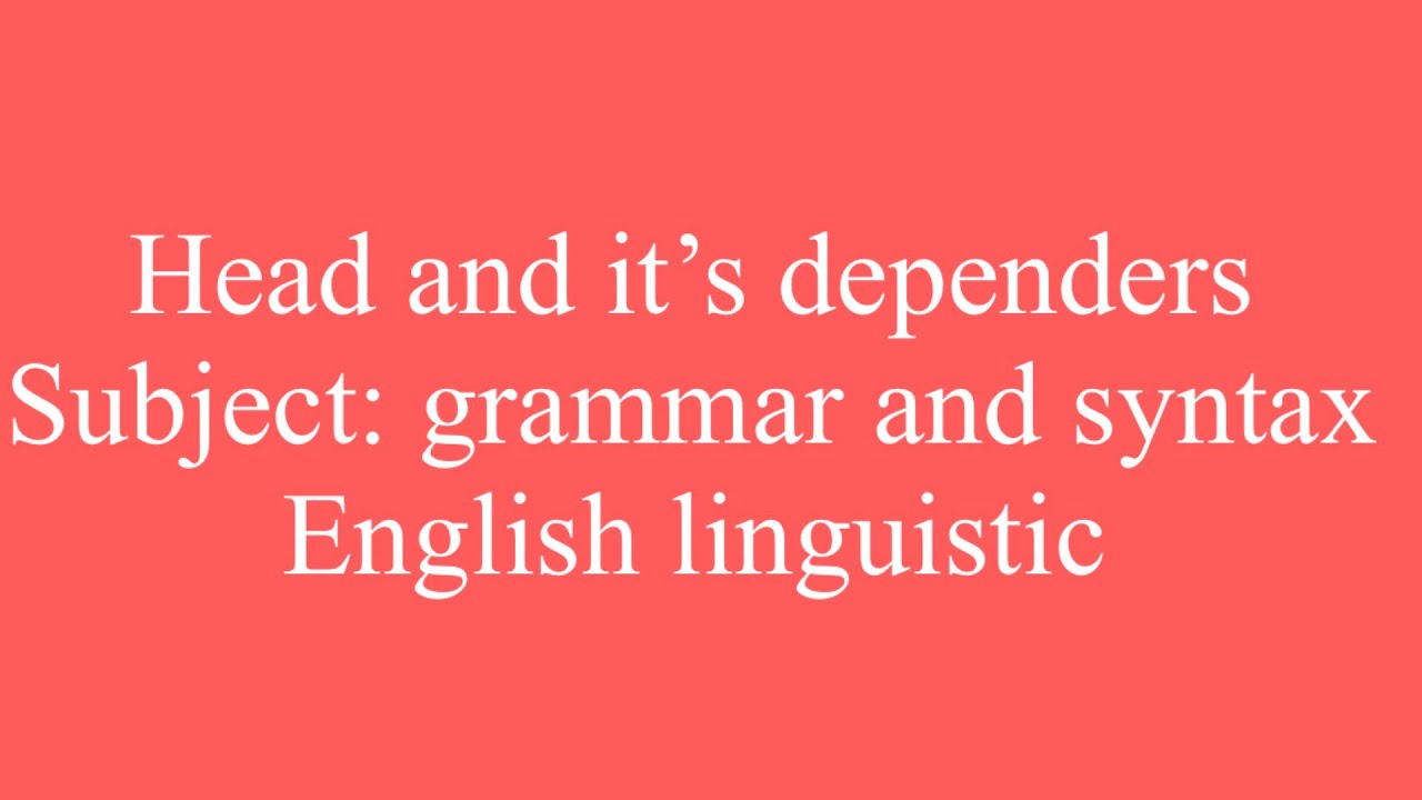 Head and it’s dependents,grammar and syntax ( Amna Rehman visitor ...