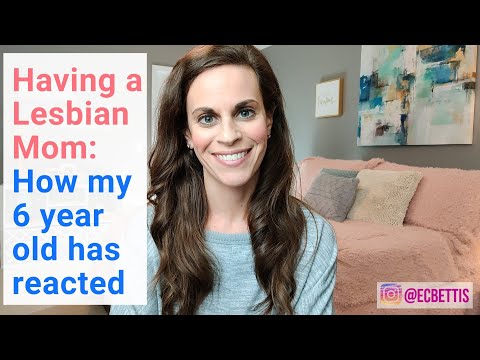 Having a Lesbian Mom: How My 6 Year Old Has Reacted