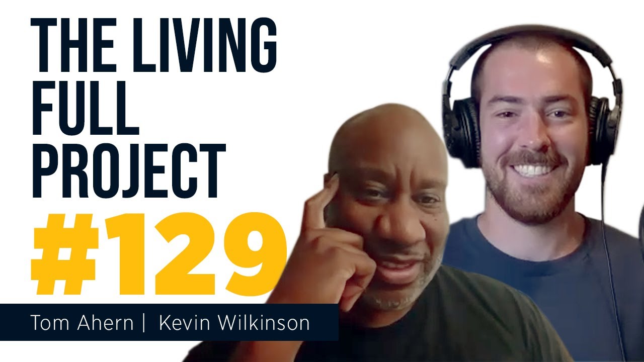 The Living Full Project With Kevin Wilkinson - Ep 129 - YouTube