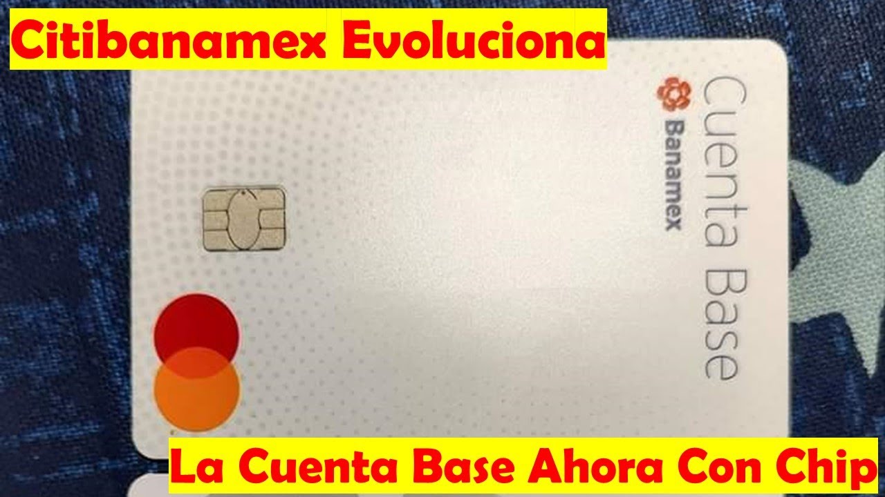 #Citibanamex Evoluciona | #CUENTA #BASE Ahora Con Chip Totalmente Sin ...