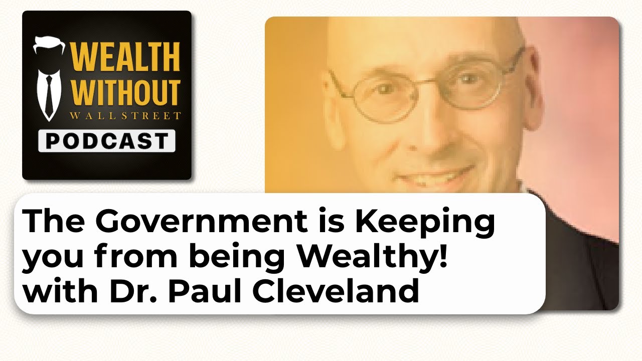 The Government is Keeping you from being Wealthy! with Dr. Paul ...