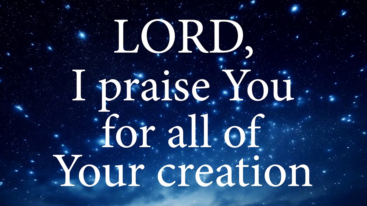 LORD I Praise You For All of Your Creation | Christian Prayer - YouTube