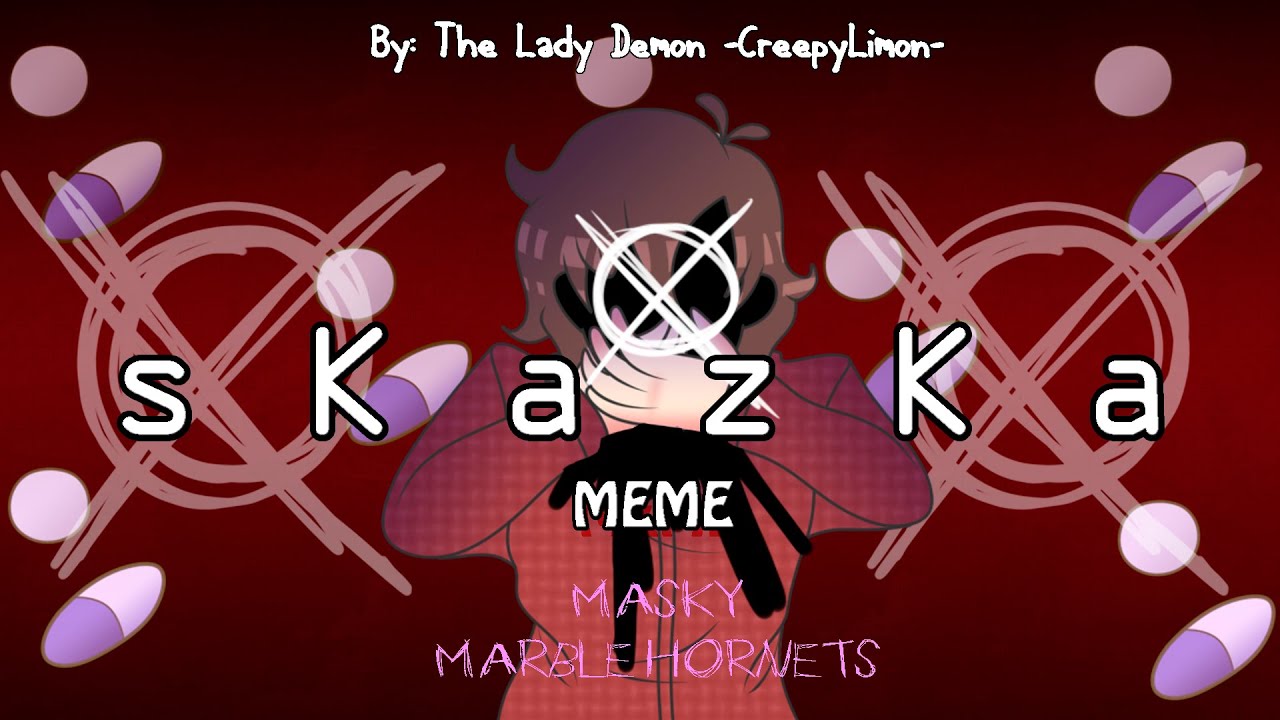 S K A Z K A MEME || Tim/Masky "Marble Hornets" || By Lady Demon - YouTube