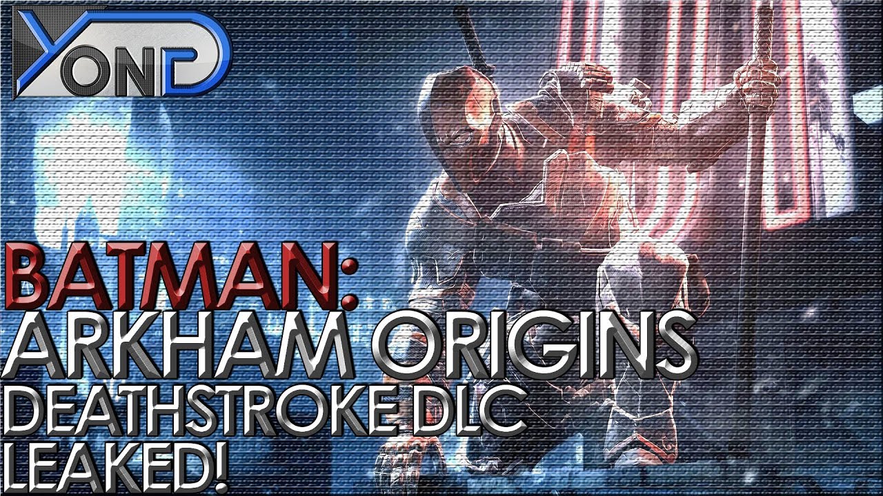 Batman: Arkham Origins - Deathstroke DLC Leaked! - YouTube