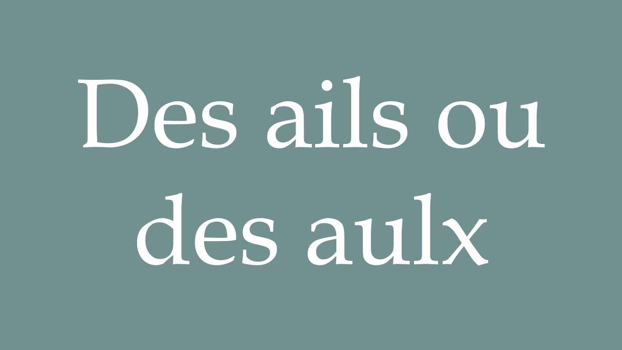 How to Pronounce ''Des ails ou des aulx'' (Garlics or garlic) Correctly ...