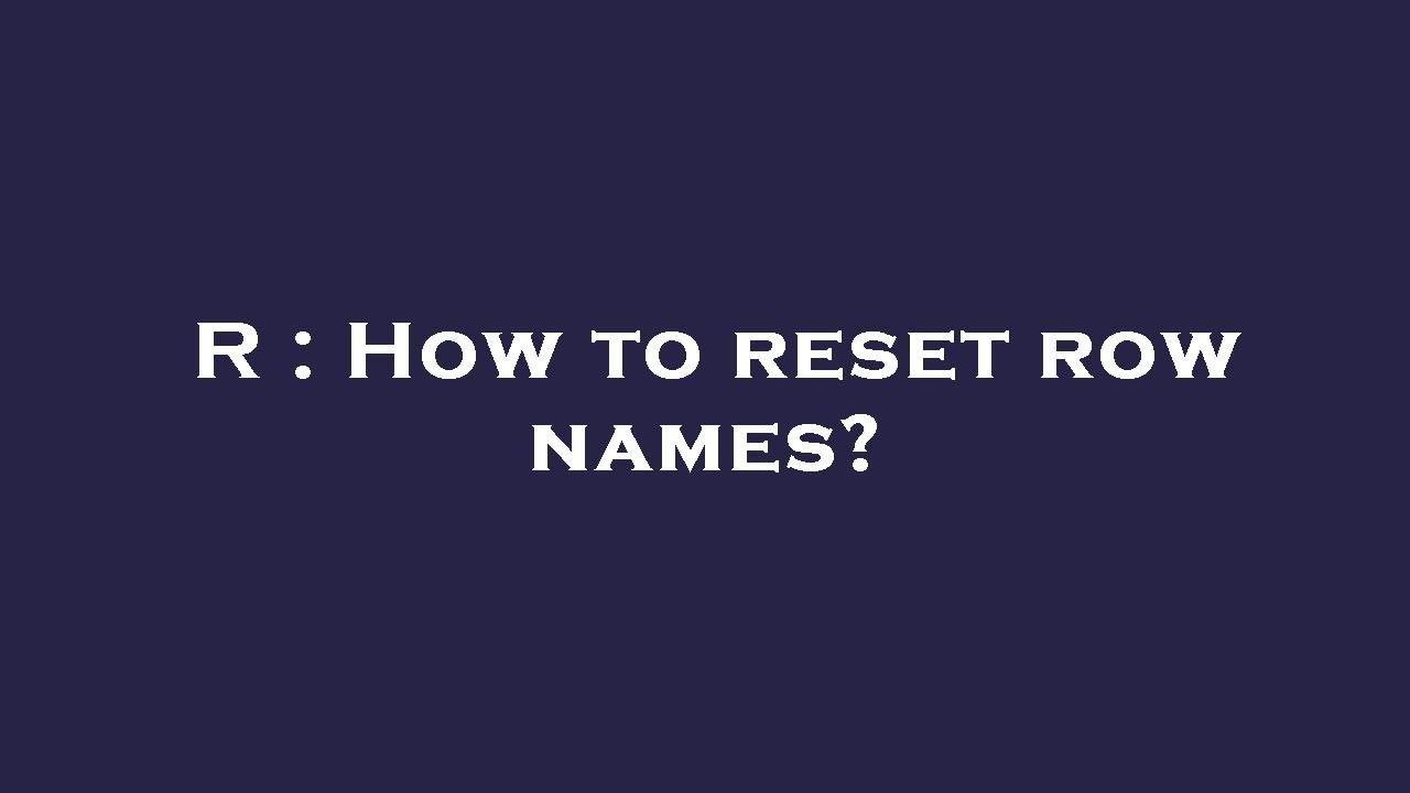 R How To Reset Row Names YouTube R How To Reset Row Names YouTube