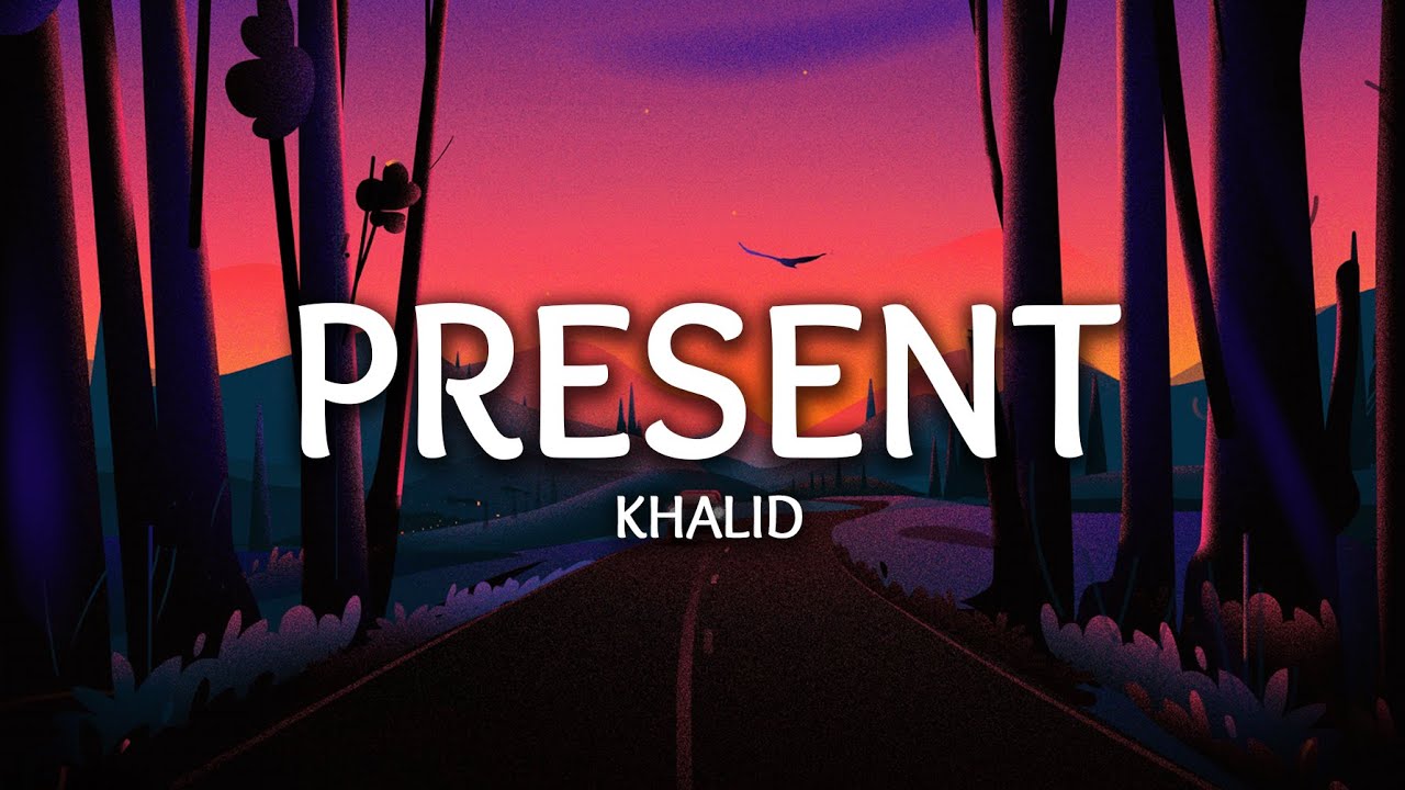Khalid - Present (Lyrics) - YouTube