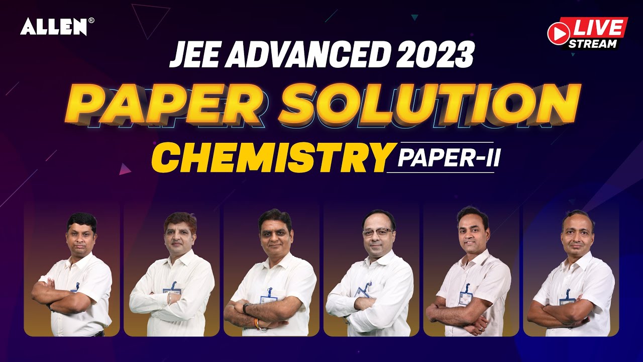 JEE Advanced 2023 | Chemistry (Paper-II) Complete Solution by ALLEN ...