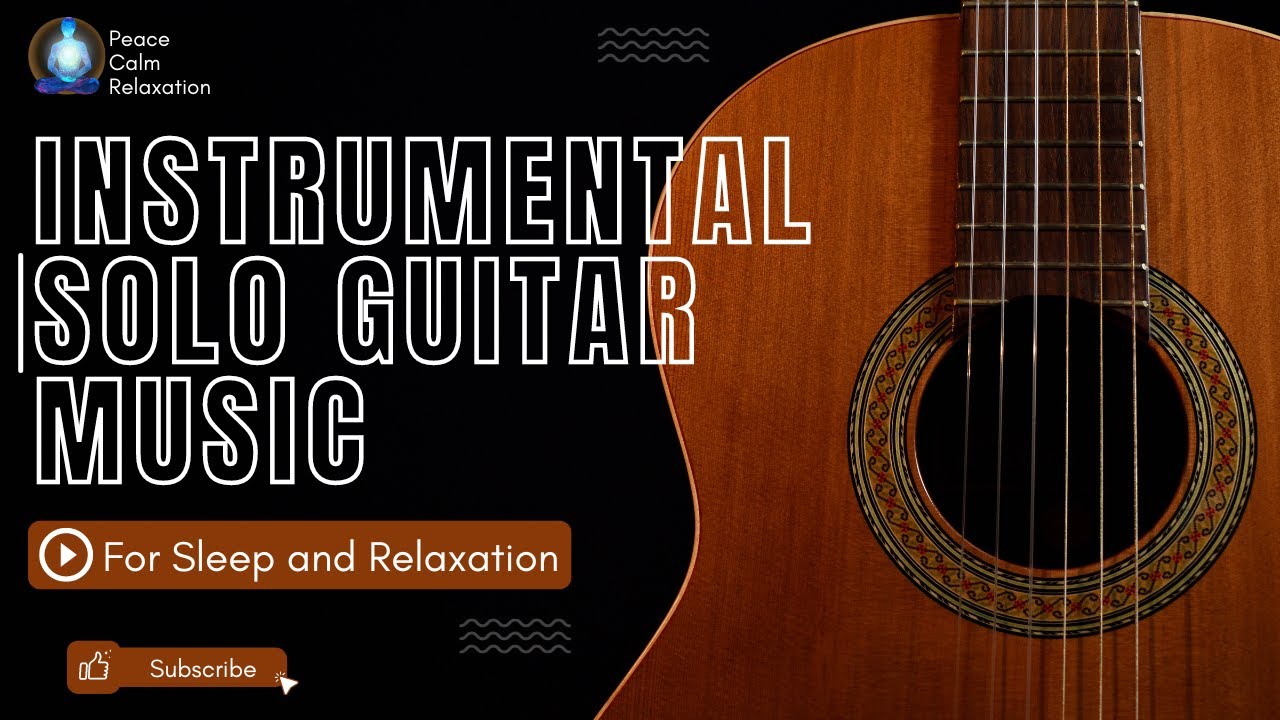 Solo Guitar For Sleeping And Relaxation - Instrumental Guitar Calming ...