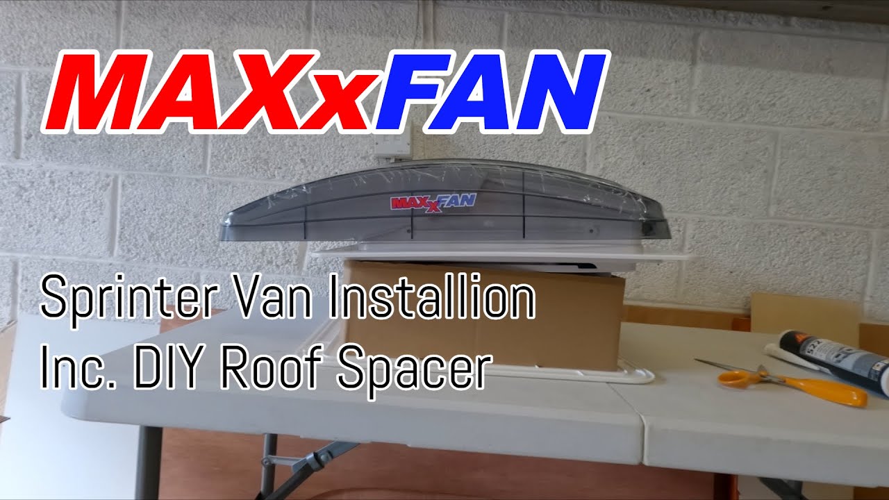 Van Conversion - Maxxfan Installation. DIY Roof Spacer. - YouTube
