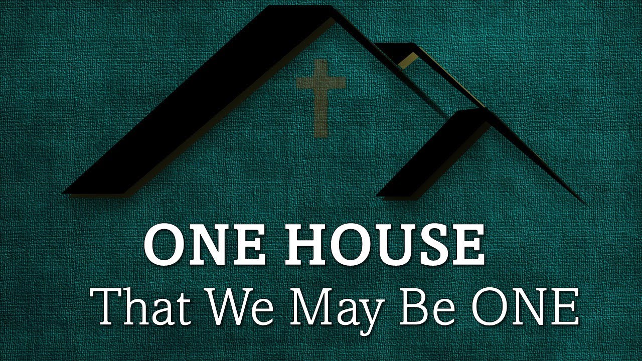One House: That We May Be ONE - YouTube