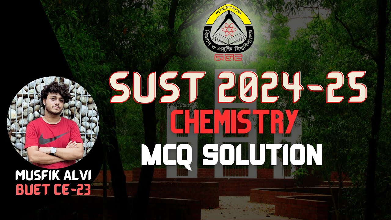 SUST Admission Test 2024-25 || CHEMISTRY MCQ Solve || Musfik Alvi ...