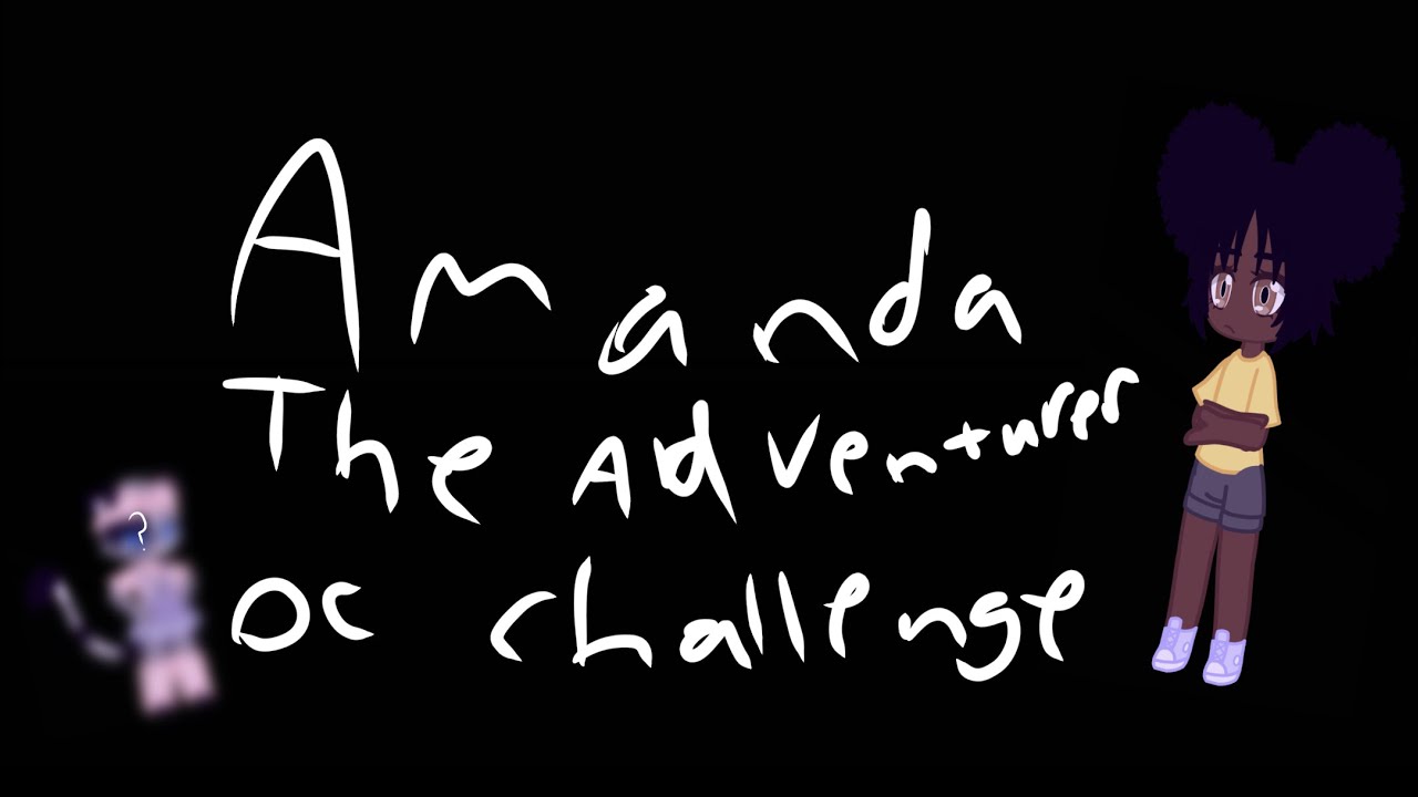 Amanda the Adventurer OC challenge - YouTube