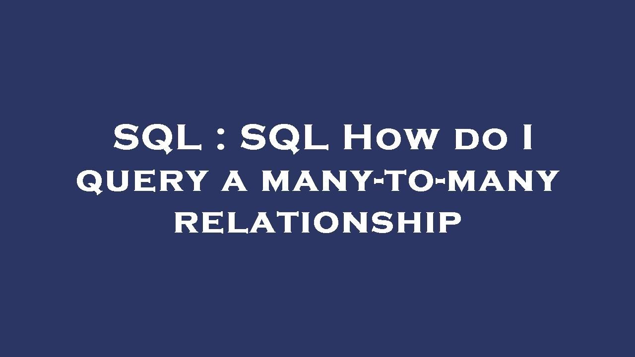 SQL : SQL How do I query a many-to-many relationship - YouTube