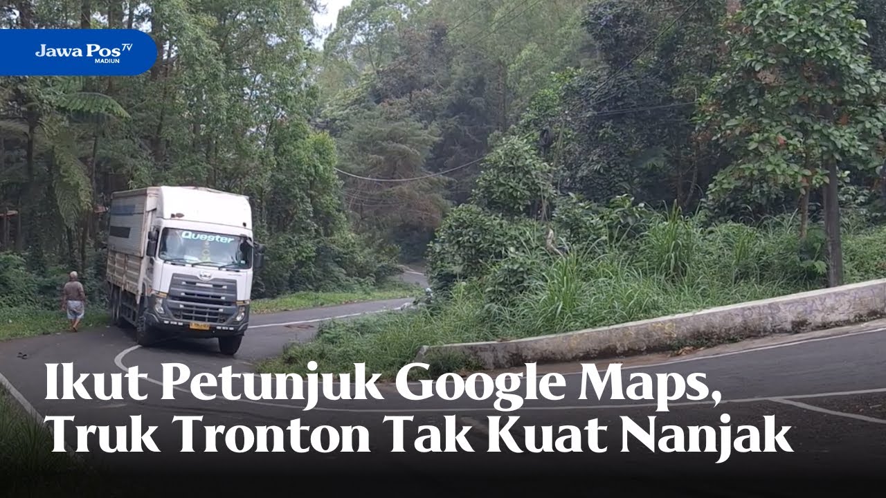 MAGETAN - Ikut Petunjuk Google Maps, Truk Tronton Tak Kuat Nanjak - YouTube