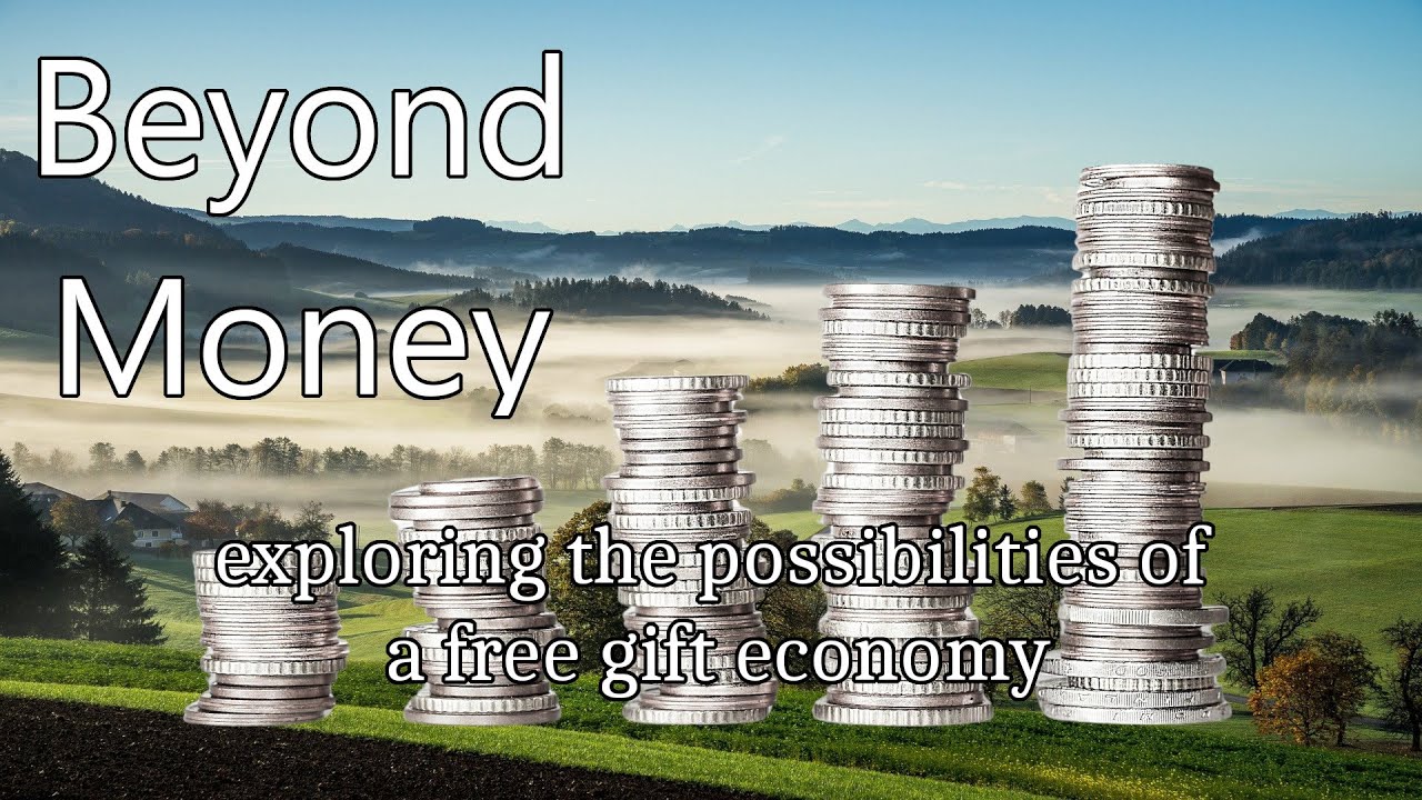 BEYOND MONEY - the possibilities of a FREE GIFT ECONOMY - YouTube