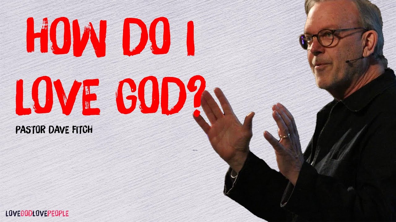 How Do I Love God? I Love God, Love People I Pastor Dave Fitch - YouTube
