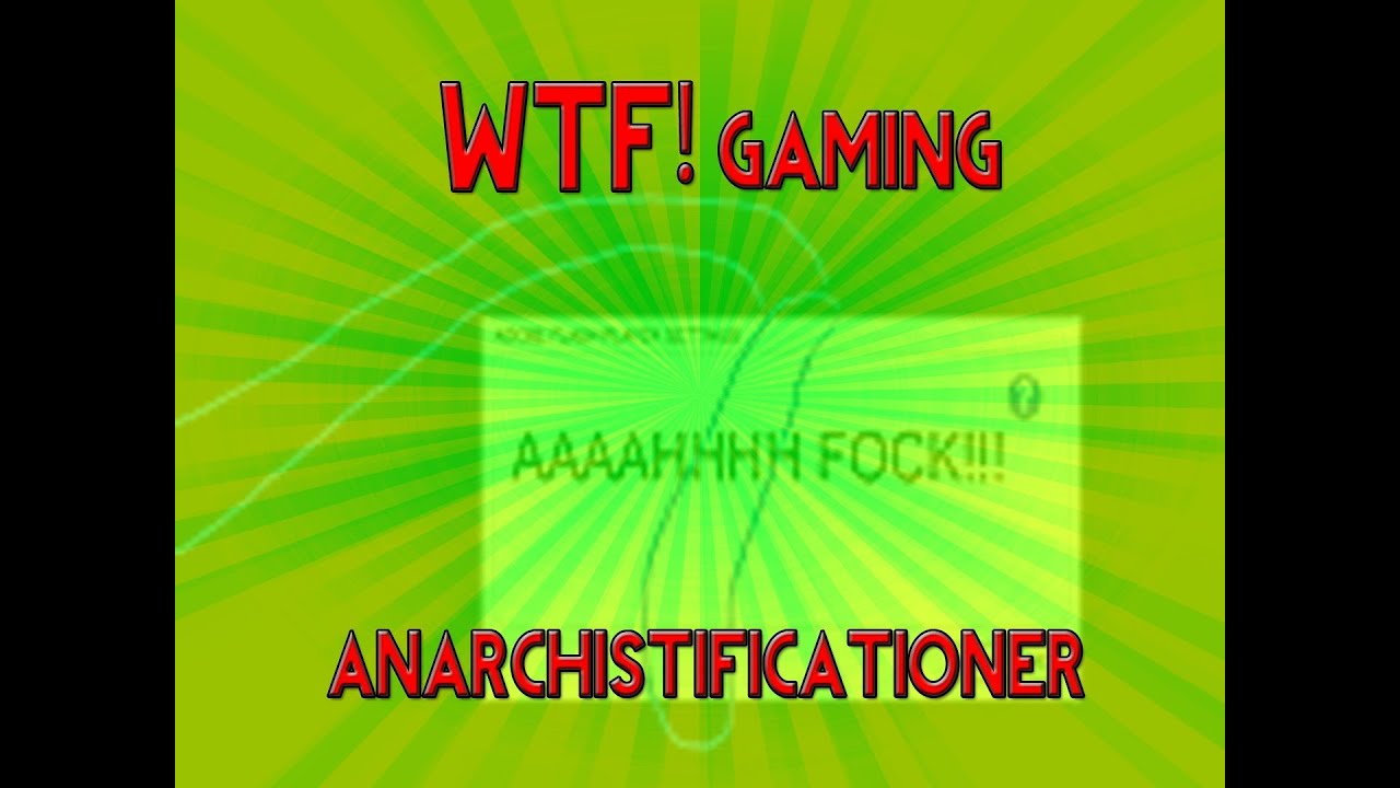 WTF Gaming - Anarchistificationer - YouTube