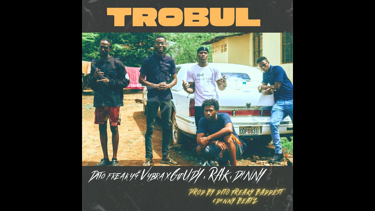 TROBUL-DITO FREAKY & VYBRA FT.GUUDY,RAK,D4NNY - YouTube