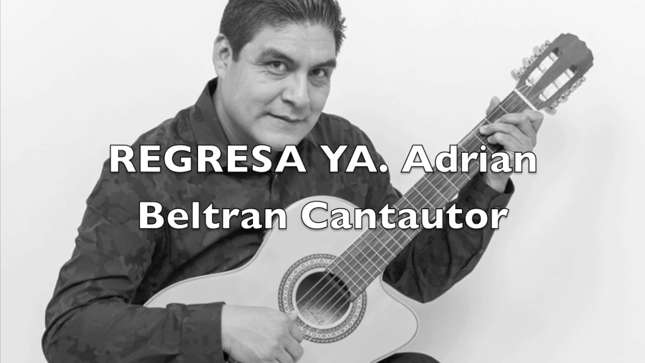 Adrian Beltran Cantautor REGRESA YA - YouTube