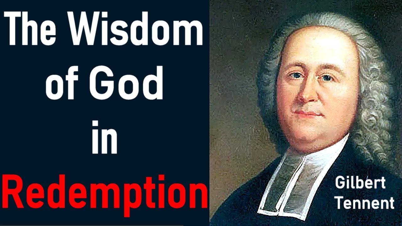 The Wisdom of God in Redemption - Gilbert Tennent Sermon - YouTube