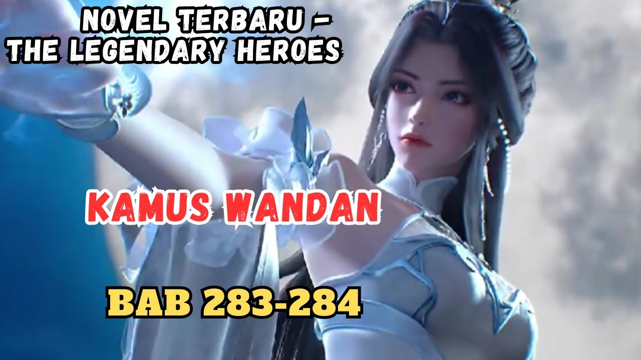 Bab 283-284 | KAMUS WANDAN | THE LEGEND HEROES | Novel terbaru HARLEY ...