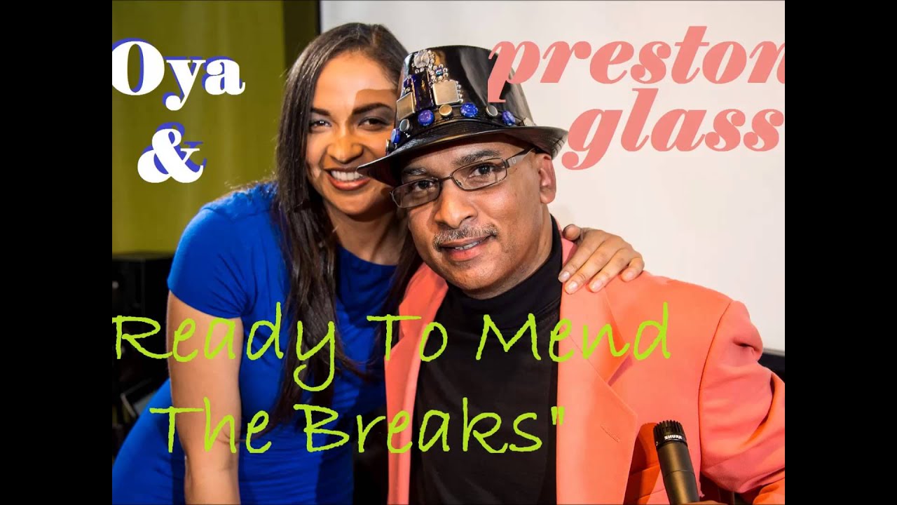 PRESTON GLASS & OYA Ready To Mend The Breaks - YouTube