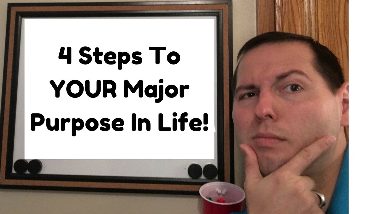4 Steps To Determine YOUR Major Purpose In Life YouTube 4-steps-to-determine-your-major-purpose-in-life-youtube