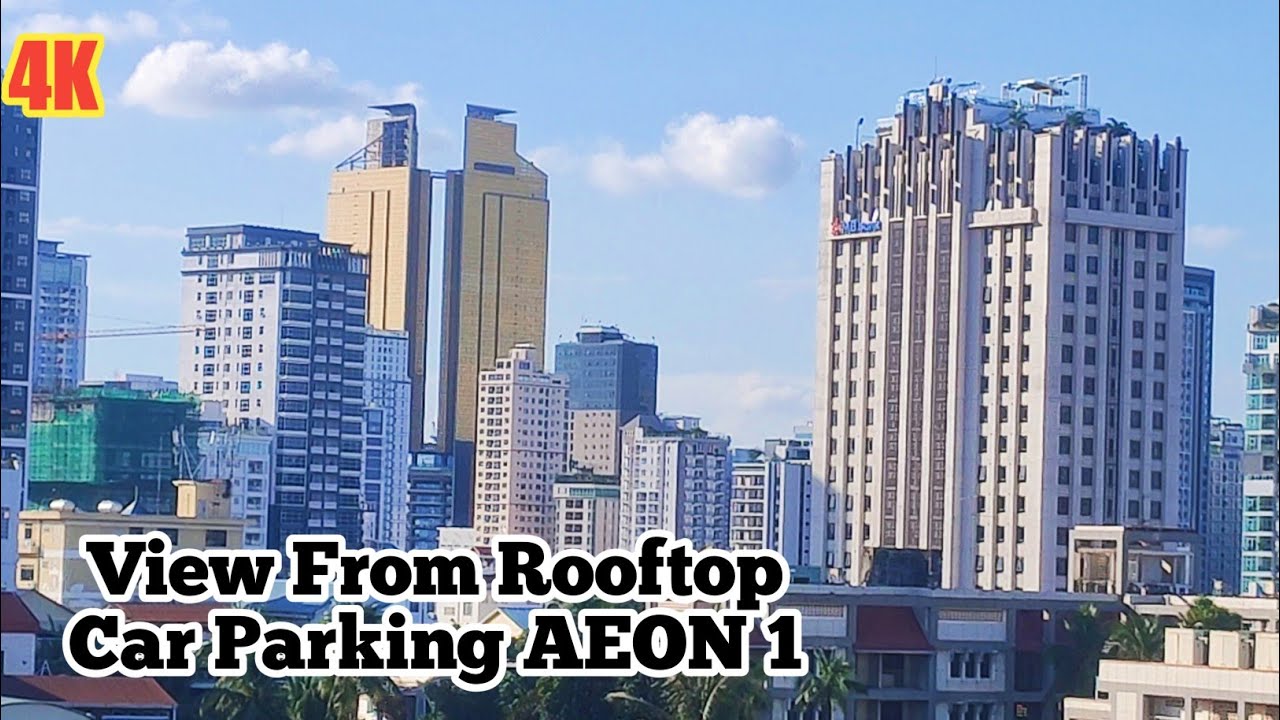 4K View From Rooftop Car Parking of AEON MALL PHNOM PENH - YouTube