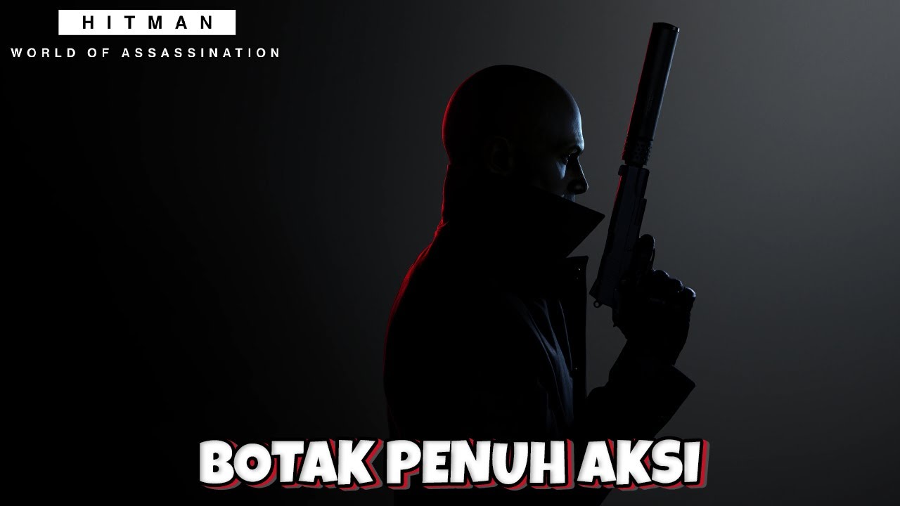 Botak Penuh Aksi - HITMAN World of Assassination - YouTube