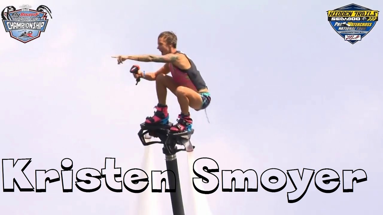 FLYBOARD WORLD CUP CHAMPIONSHIP 2016 Kristen Smoyer - YouTube