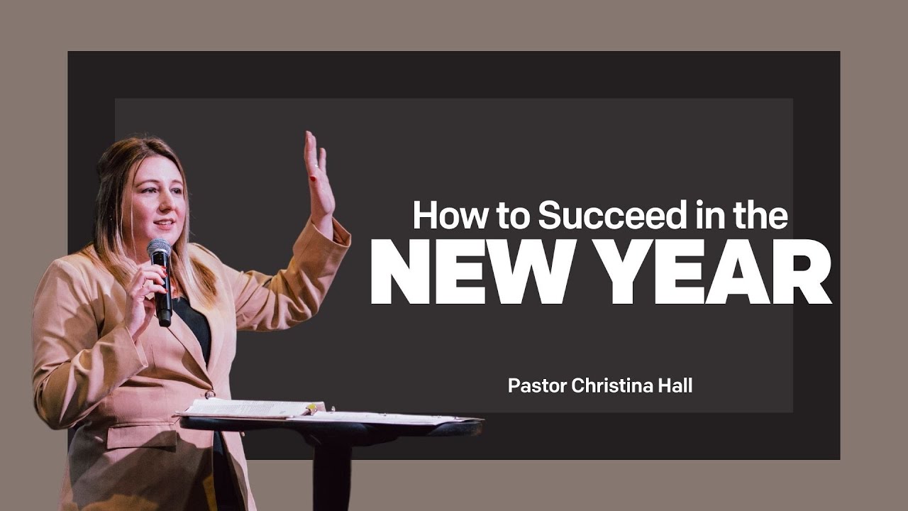How to Succeed in the New Year - Pastor Christina Hall - YouTube