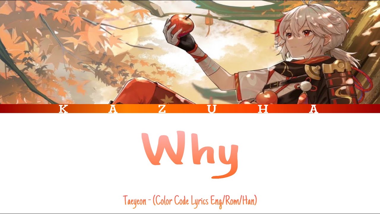 Genshin Impect (Kazuha) sing “Why” by “Taeyeon”|[Color Code Lyrics Eng/Rom/Han] - YouTube Music