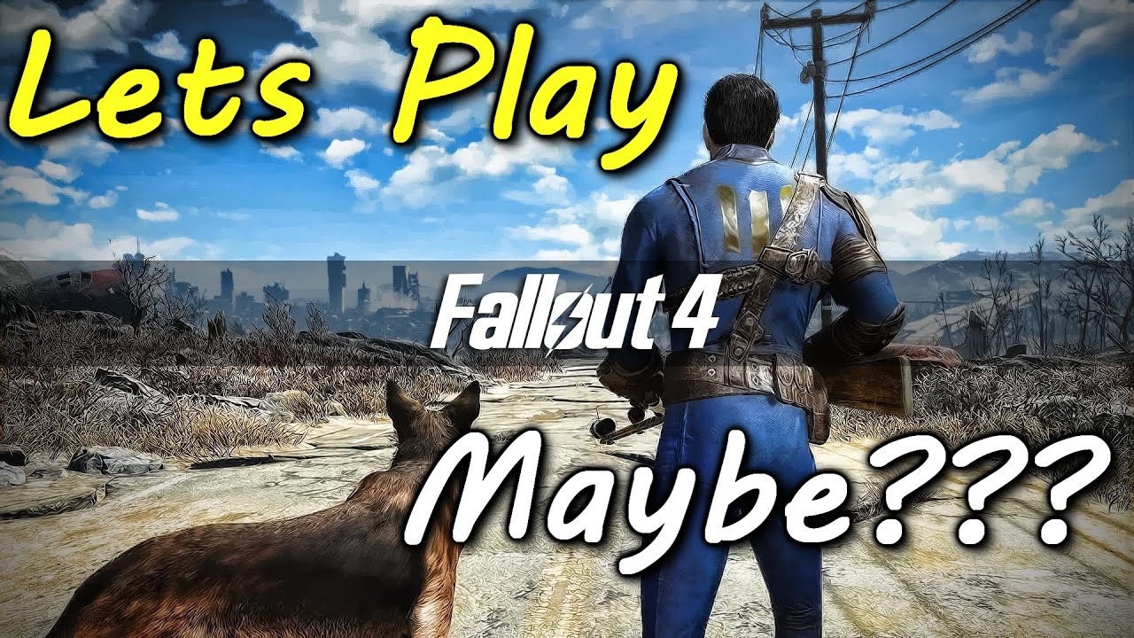 Fallout 4 Lets Play Maybe? - YouTube
