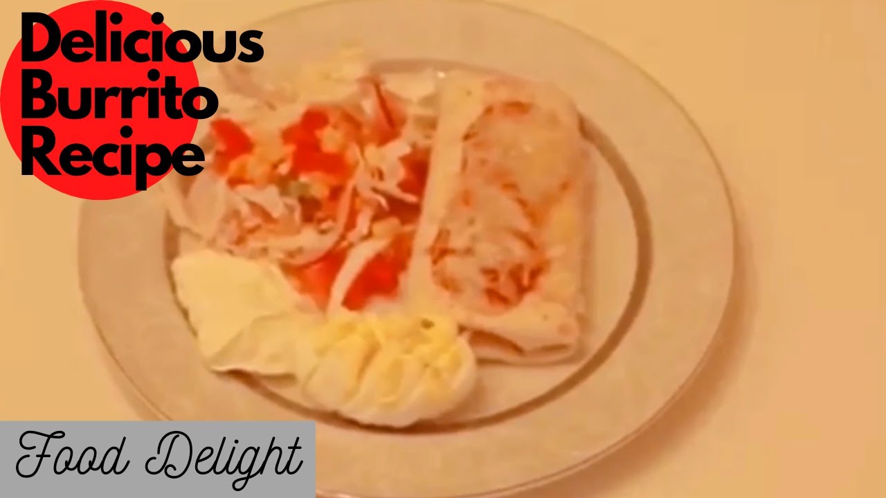 Delicious burrito recipe - Food Delight - YouTube