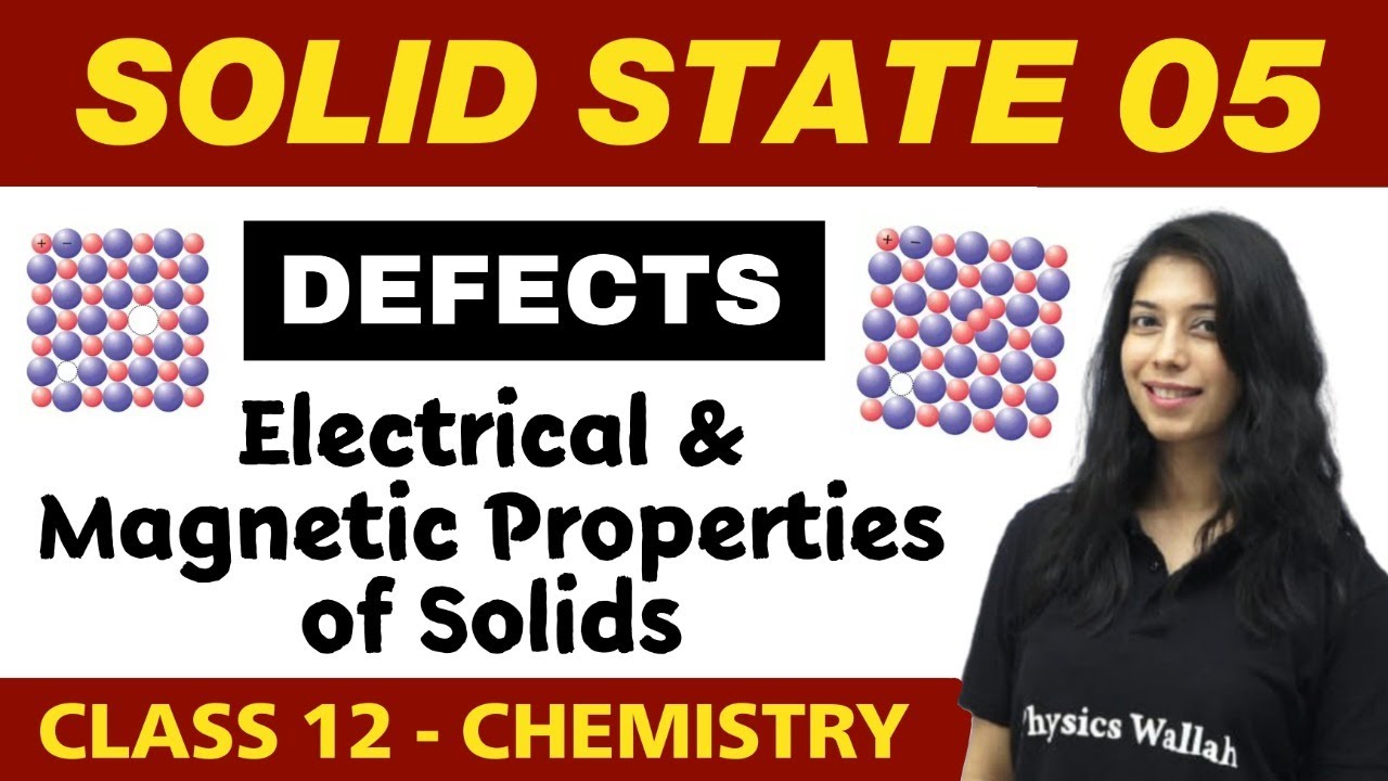 Solid State 05 | Defects, Electrical & Magnetic Properties of Solids ...